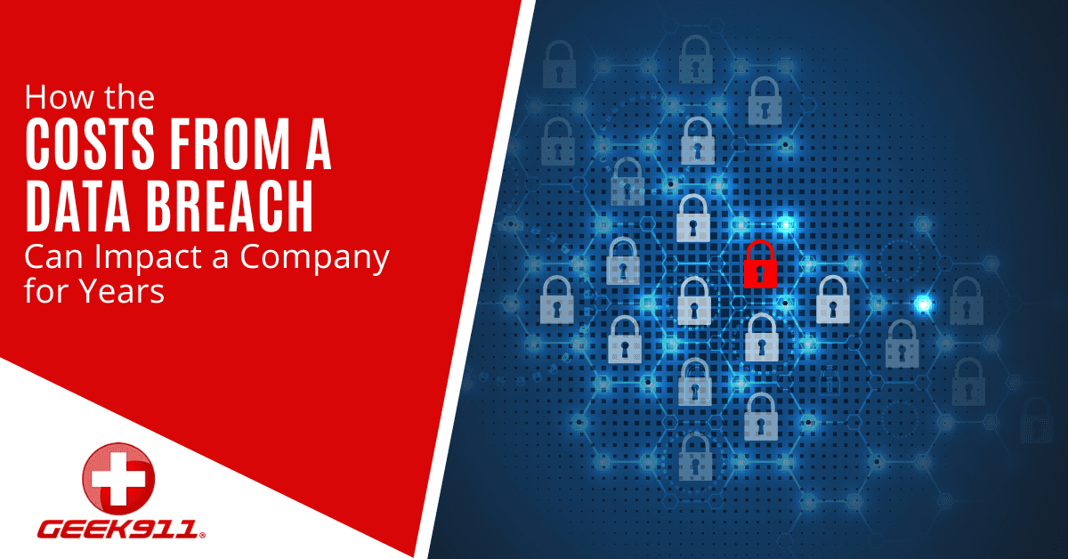 How the Costs from a Data Breach Can Impact a Company for Years - GEEK911