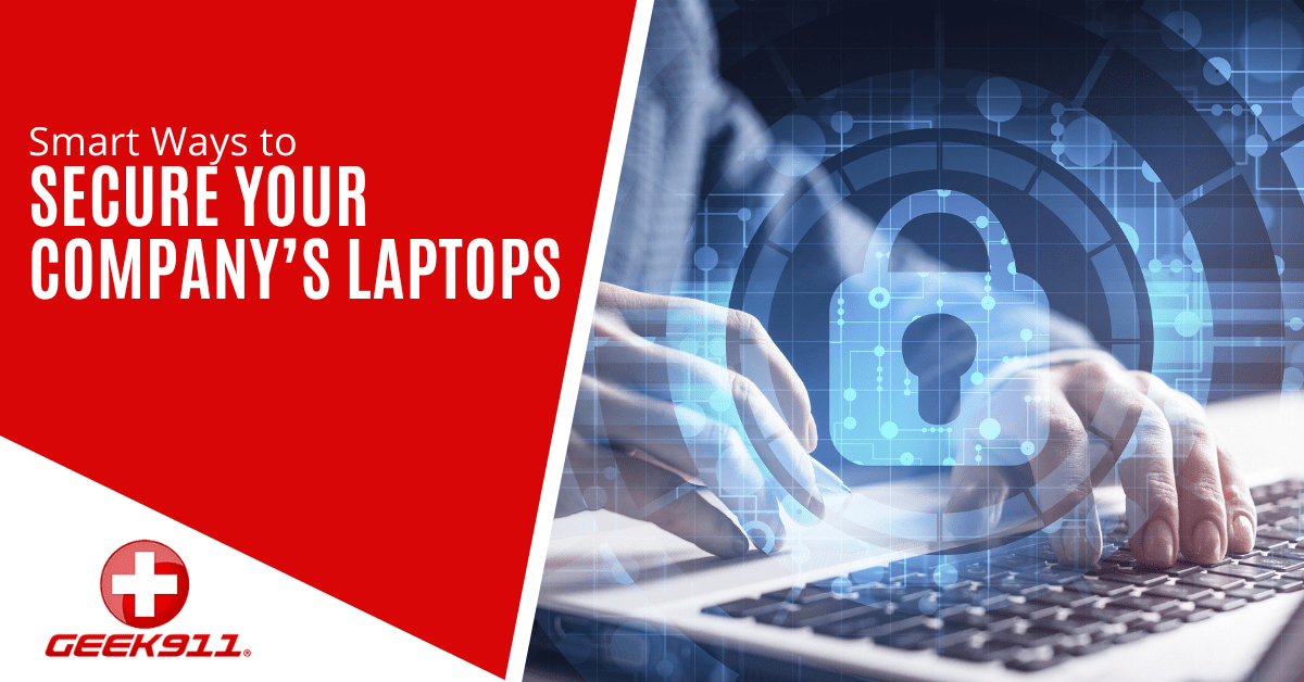 Smart Ways to Secure Your Company’s Laptops - GEEK911